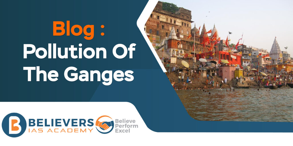 Pollution Of The Ganges - Believers IAS Academy